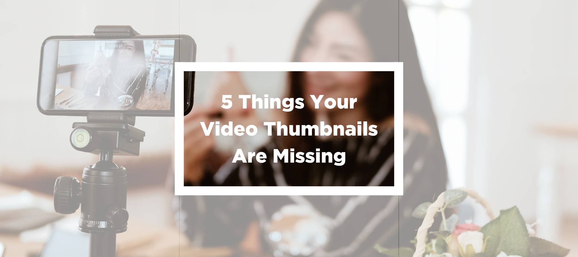 5 Things Your Video Thumbnails Are Missing