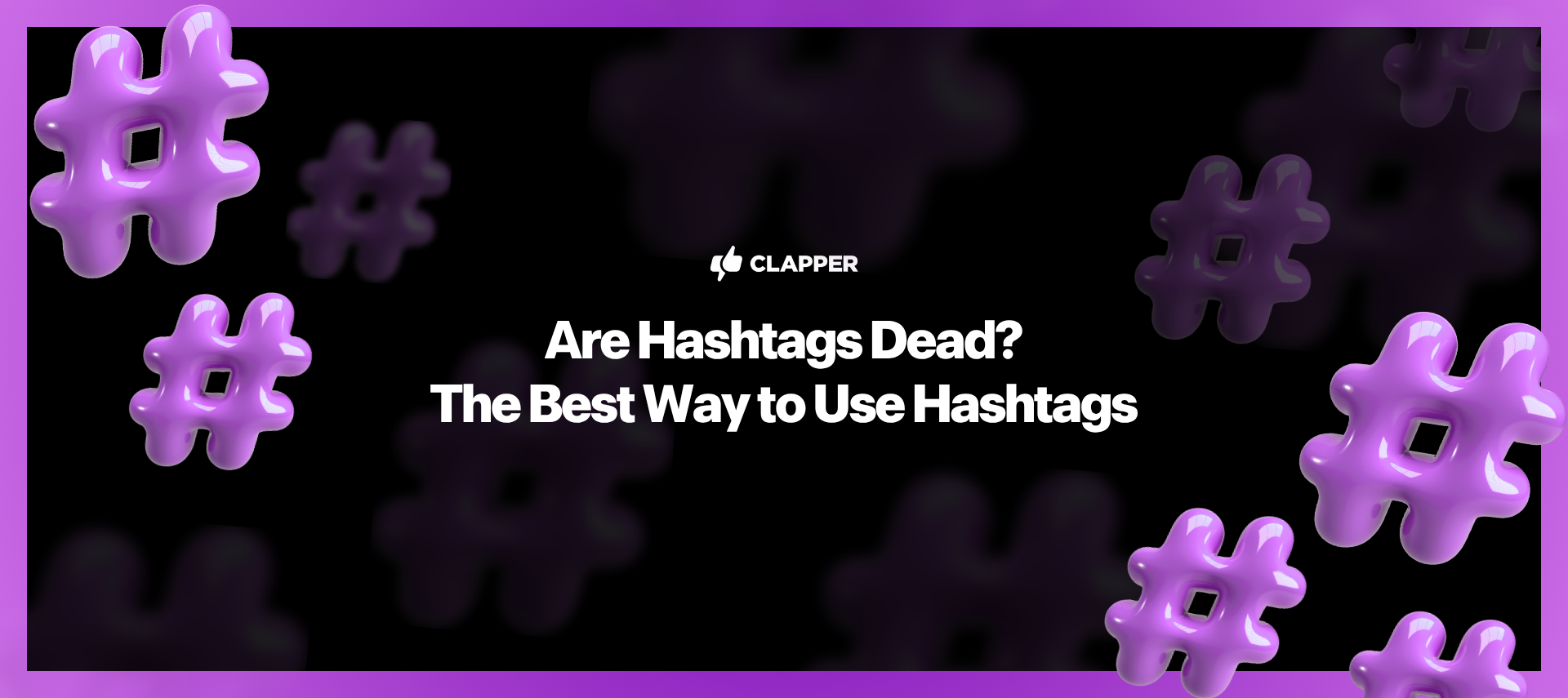 Are Hashtags Dead?: The Best Way to Use Hashtags